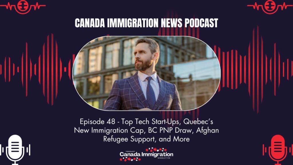 Canada Immigration News Podcast #48: Top Tech Start-Ups, Quebec’s New ...
