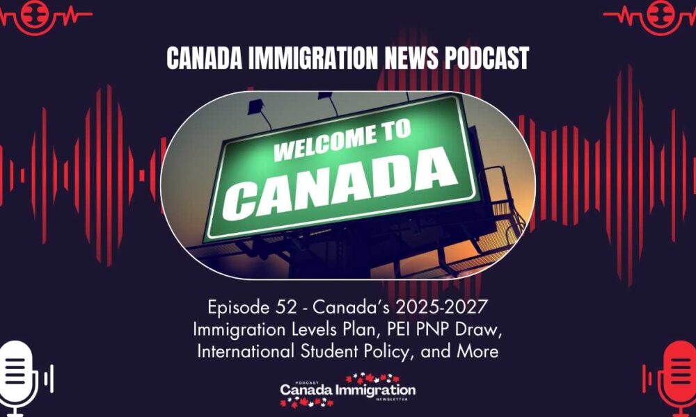 Canada Immigration News Podcast #52: Canada’s 2025-2027 Immigration ...