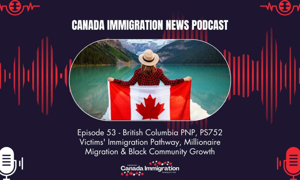 Canada Immigration News Podcast #53: British Columbia PNP Draw, PS752 ...