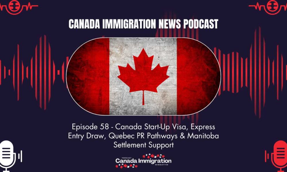 Canada Immigration News Podcast #58: Canada Start-Up Visa, Express ...