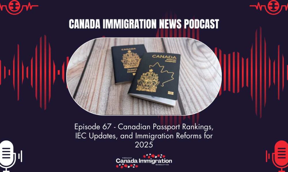 Canada Immigration News #67: Canadian Passport Rankings, IEC Updates ...