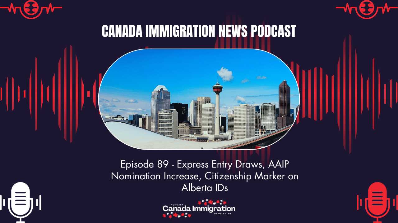 Canada Immigration News Podcast #89: Express Entry Draws, AAIP Nomination Increase, Citizenship ...