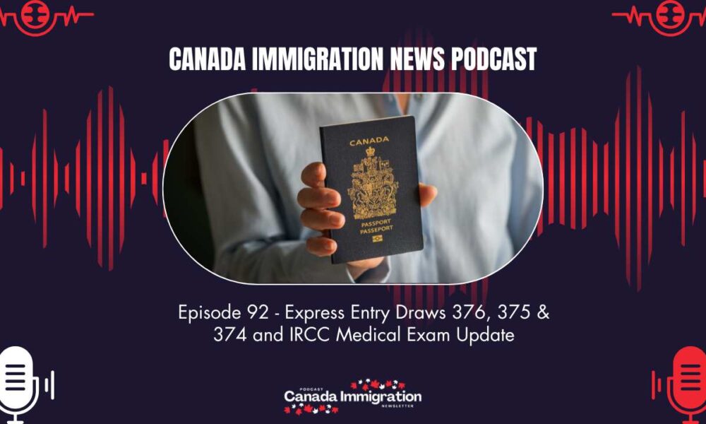 Canada Immigration News Podcast #92: Express Entry Draws 376, 375 & 374 ...