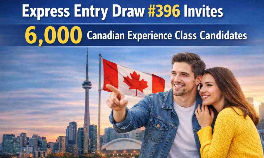 Express Entry Draw 396 Invites 6,000 Canadian Experience Class Candidates